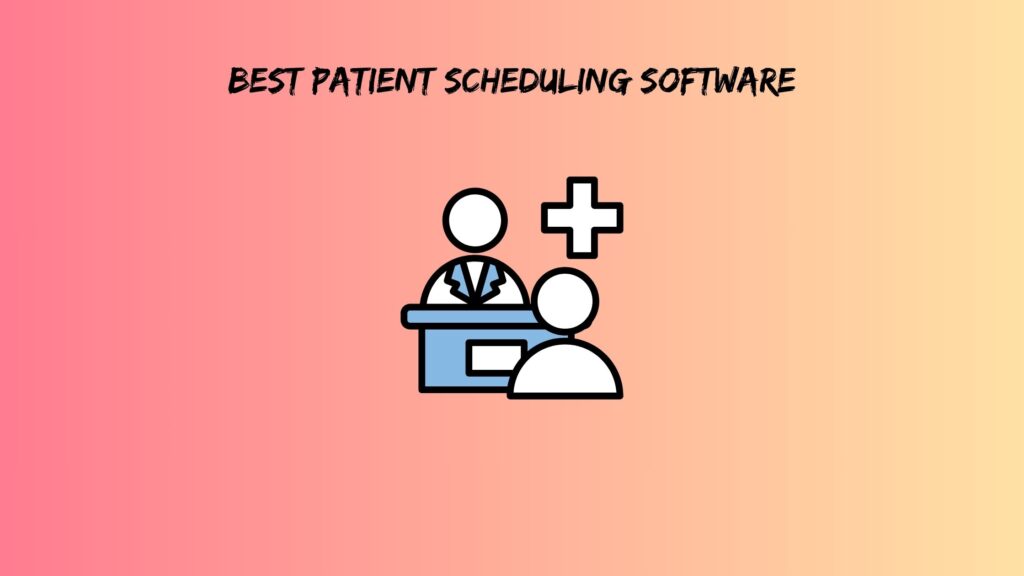 Best Patient Scheduling Software [2025] | Top 10 Tools Listed